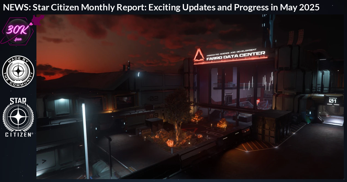 Star Citizen Monthly Report: Exciting Updates and Progress in May 2025