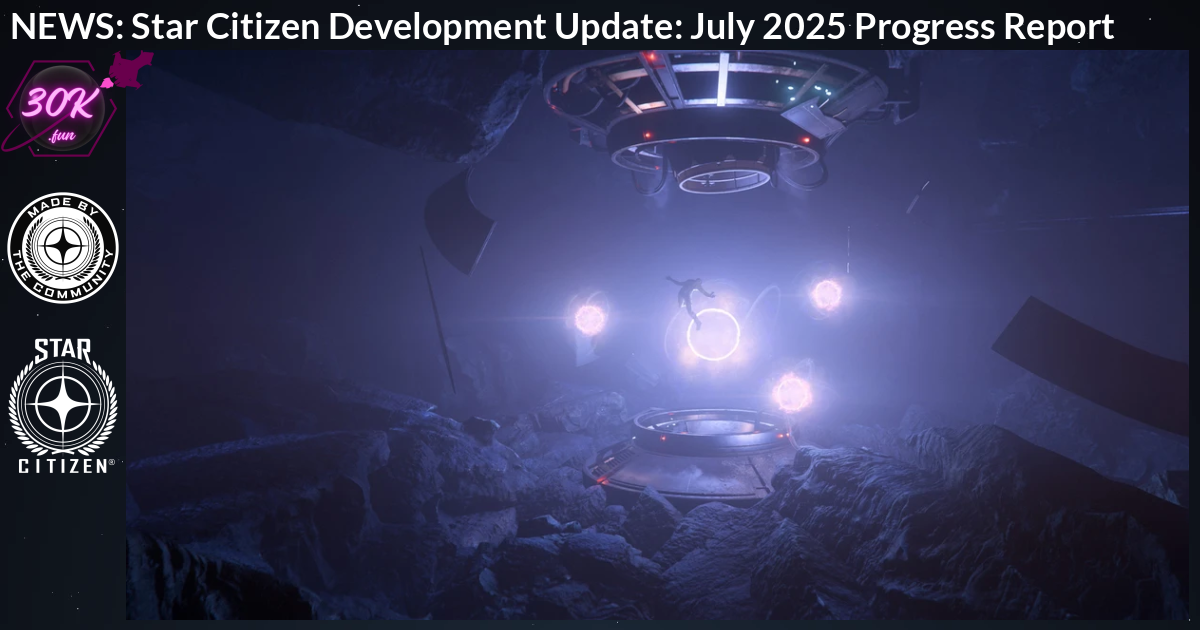 Star Citizen Development Update: July 2025 Progress Report