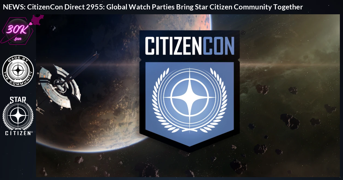 CitizenCon Direct 2955: Global Watch Parties Bring Star Citizen Commun...